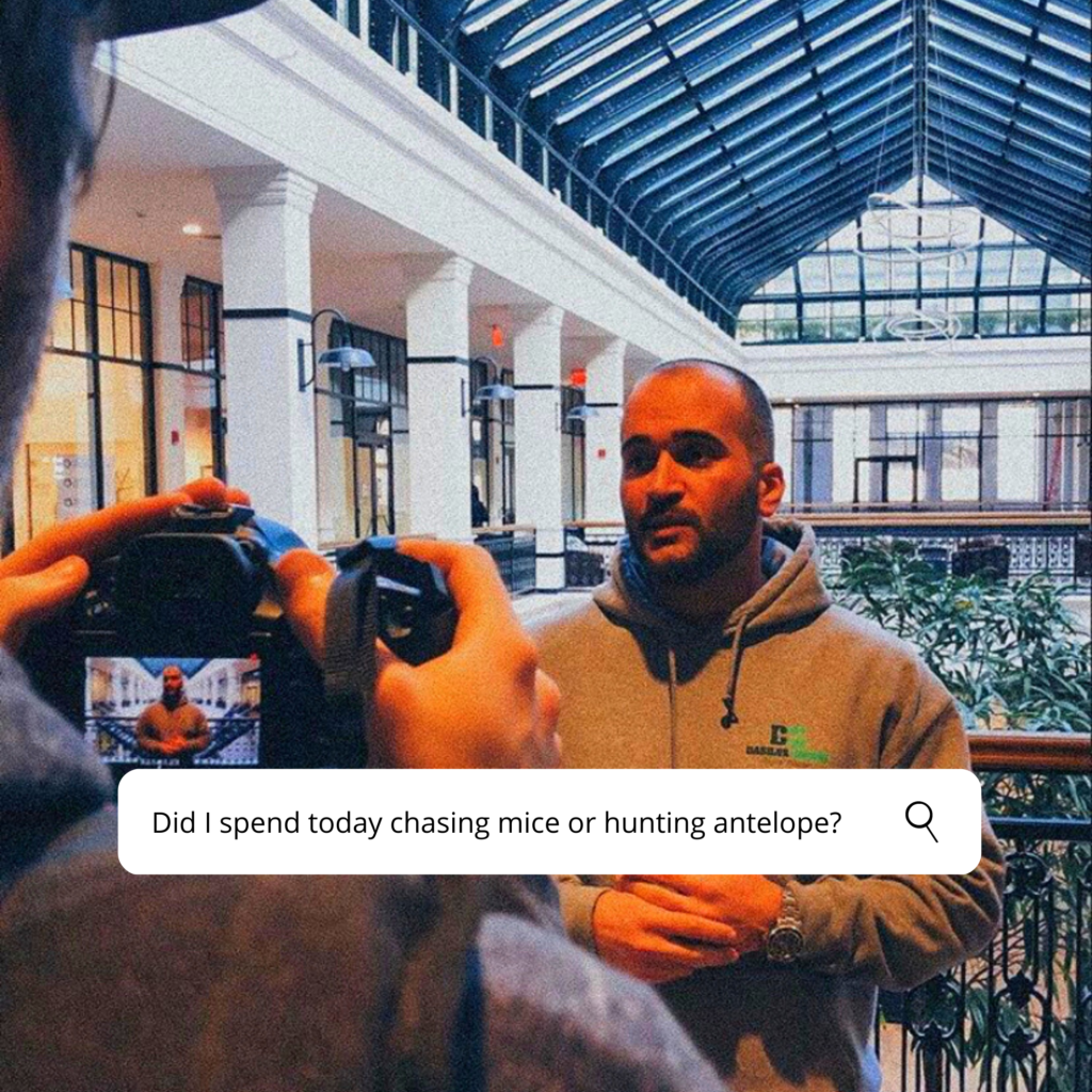 Am I chasing mice or hunting antelope? - Gabe DaSilva
